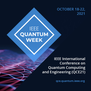 Quantum Week 2021 Unveils Quantum Computing and Engineering | IEEE Computer Society Quantum Week ...
